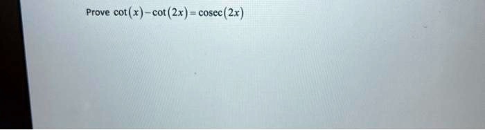 Solved Prove Cot X Cot 2x Cosec 2x