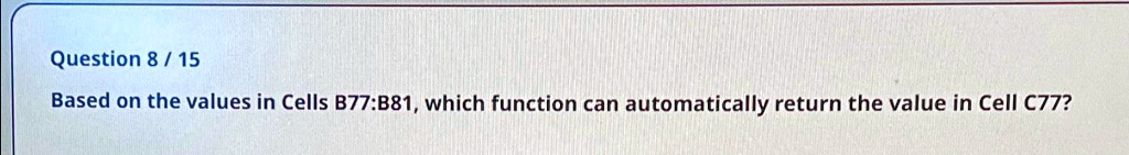 Question 815 Based On The Values In Cells B77b81 Which Function Can Automatically Return The