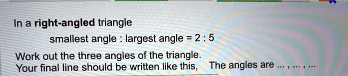 SOLVED: In a right-angled triangle smallest angle largest angle = 2 : 5 ...