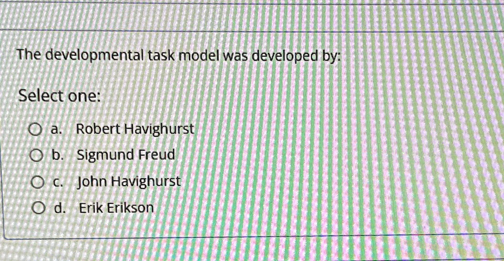 the developmental task model was developed by select one a robert ...