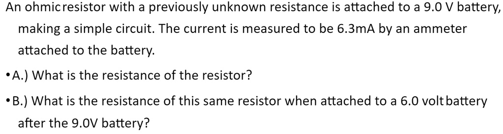 SOLVED: Texts: An ohmic resistor with a previously unknown resistance is attached to a 9.0 V ...