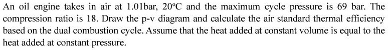 An oil engine takes in air at 1.01bar 20C and the maximum cycle ...