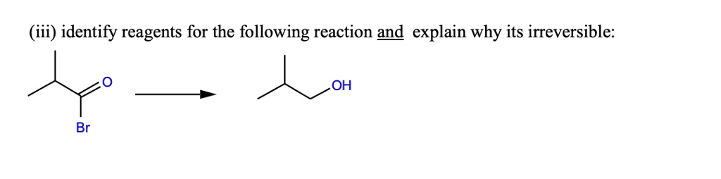 (iii) identify reagents for the following reaction and...