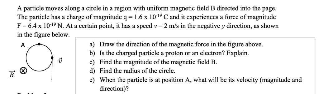SOLVED: A particle moves along a circle in a region with uniform magnetic field B directed into ...