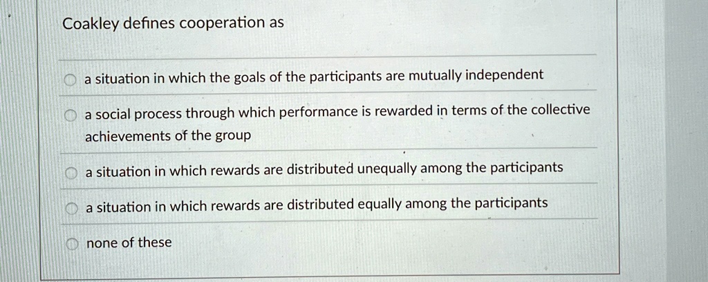 [GET ANSWER] Coakley defines cooperation as a situation in which the ...