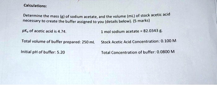 SOLVED: Calculations: Determine the mass (g) of sodium acetate,; and the volume (ML) of stock ...