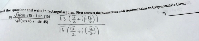 SOLVED: trigonometric form ind the quotient and write in and denominator 5 rectangular form ...