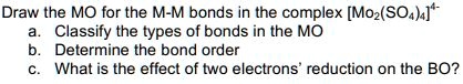 Draw the MO for the M-M bonds in the complex [Mo(SO4)]. Classify the ...