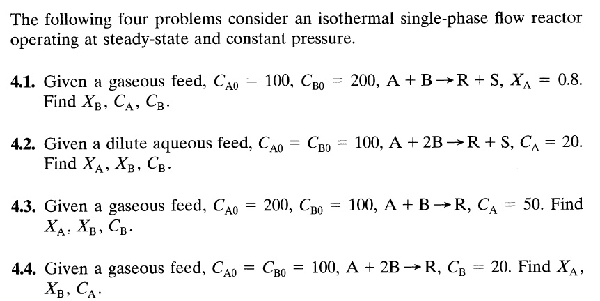 The following four problems consider an isothermal single-phase flow reactor operating at steady ...