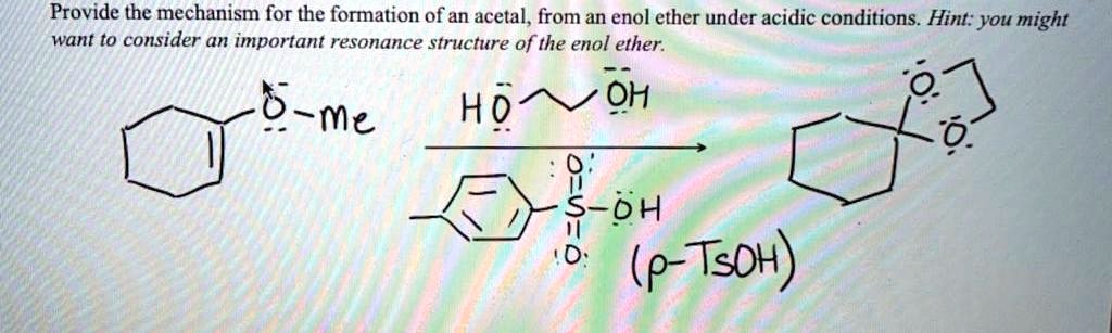 SOLVED: Provide the mechanism for the formation of an acetal, from an ...
