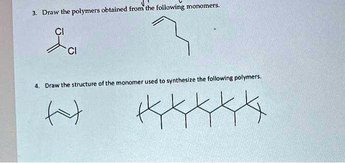 draw the polymers obtained from the following monomers ofthe monomer used to syntheslze the ...