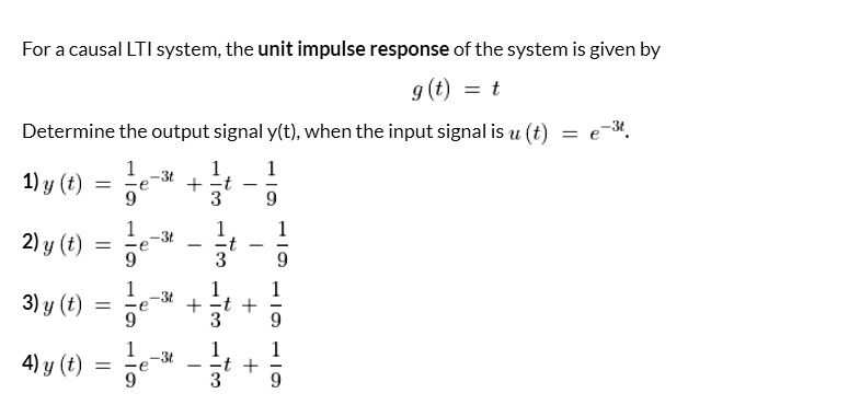 For a causal LTI system,the unit impulse response of the system is given by g(t)=t Determine the ...