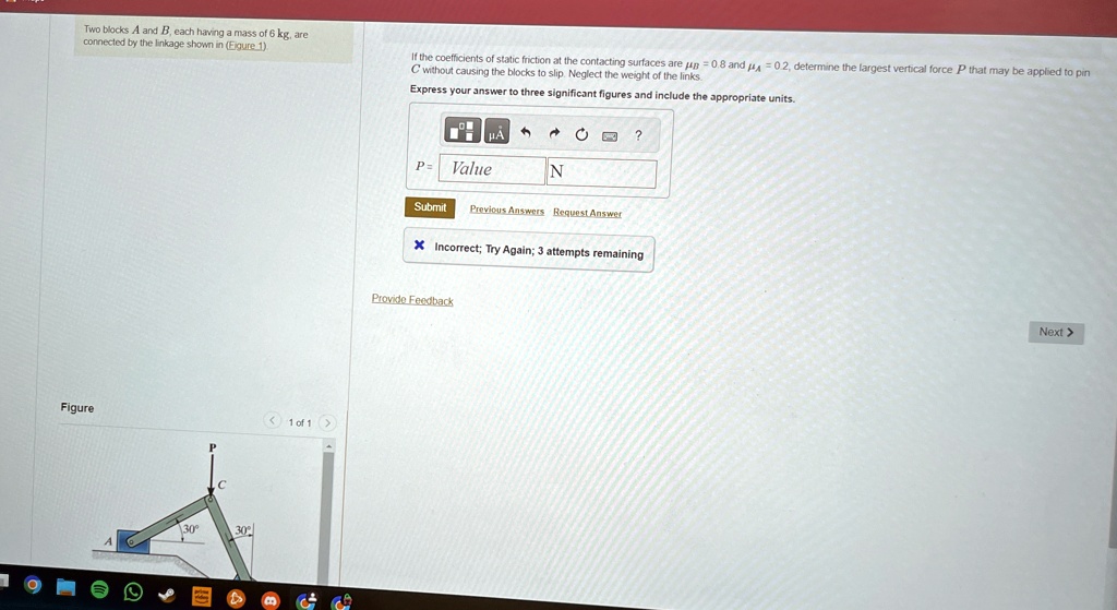 two blocks a and b each having a mass of 6 kg are connected by the linkage shown in figure 1 ...