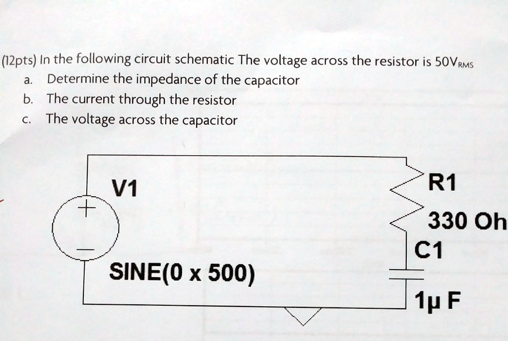 SOLVED: a. Determine the impedance of the capacitor. b. The current through the resistor. c. The ...