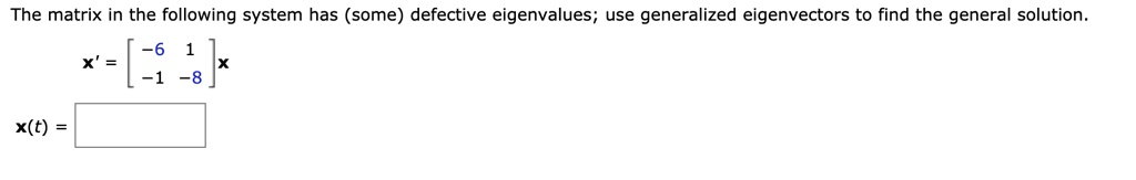 Solved The Matrix In The Following System Has Some Defective Eigenvalues Use Generalized