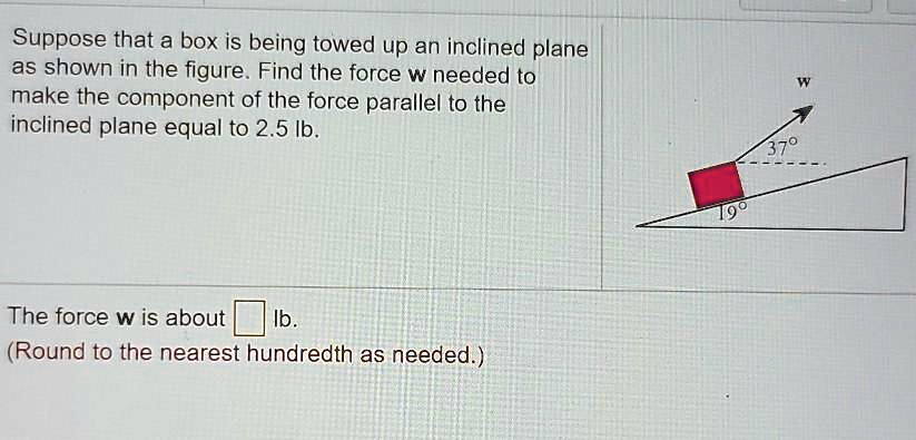 SOLVED: Suppose that a box is being towed up an inclined plane as shown in the figure. Find the ...