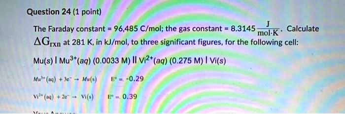 SOLVED: Question 24 (1 point) The Faraday constant 96,485 C/mol; the ...