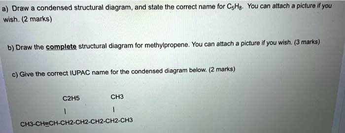 SOLVED: a) Draw condensed structural diagram , and state the correct name for CsHa- You can ...