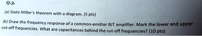 Q.3. (a) State Miller's theorem with a diagram. (5 pts) (b) Draw the ...