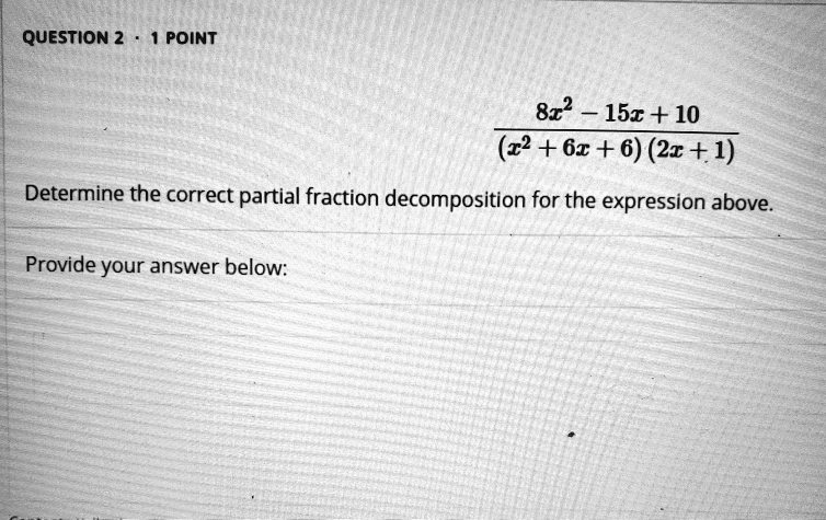 SOLVED: Question 2 POINT 8x^2 + 15x + 10 (22 + 6x + 6) (2x + 1) Determine the correct partial ...