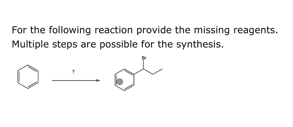 for the following reaction provide the missing reagents multiple steps ...