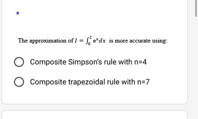 SOLVED: The approximation of I = âˆ« f(x) dx is more accurate using: Composite Simpson's rule ...