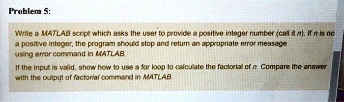 Solved Problem 5 Write A Matlab Script Which Asks The User To Provide A Positive Integer 4759