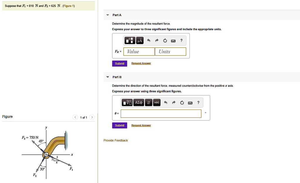 Suppose that F1 = 810 N and F2 = 625 N. (Figure 1) Part A Determine the magnitude of the ...
