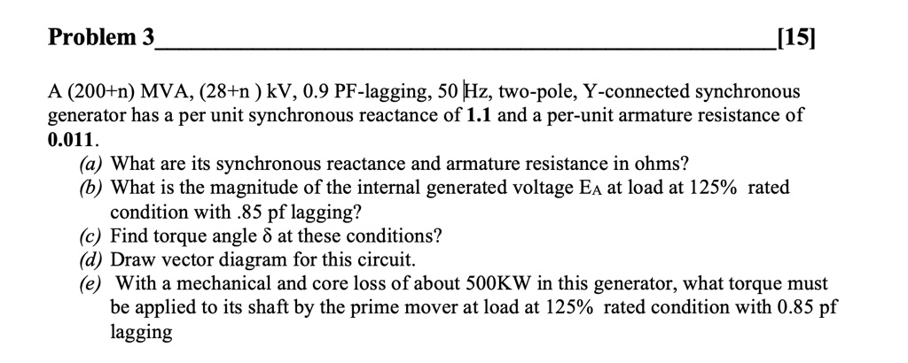 SOLVED: Problem 3 [15] A (200+n) MVA, (28+n) kV, 0.9 PF-lagging, 50 Hz ...
