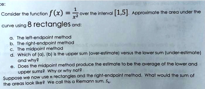 SOLVED: e: Consider the function f(x) over Ihe interval [1,5] Approximate the area under the x2 ...