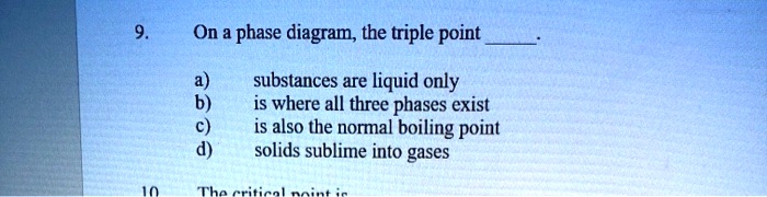 on a phase diagram the triple point substances are liquid only is where ...