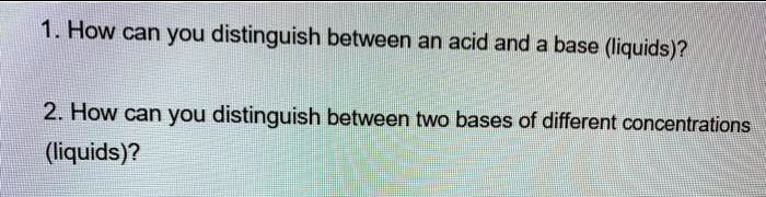 SOLVED: How can you distinguish between an acid and a base (liquids)? 2 ... SOLVED: How can you distinguish between an acid and a base (liquids)? 2 ...