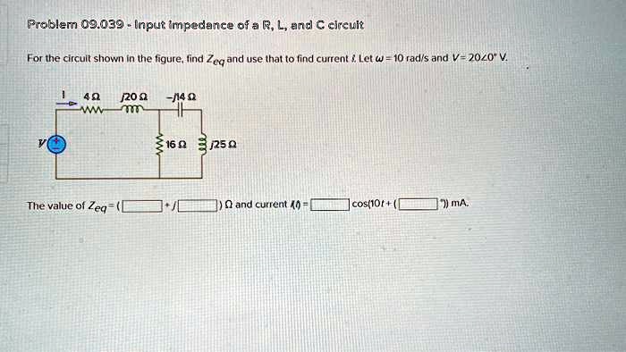 Problem 09.039 - Input Impedance of a R, L, and C circuit For the circuit shown in the figure ...