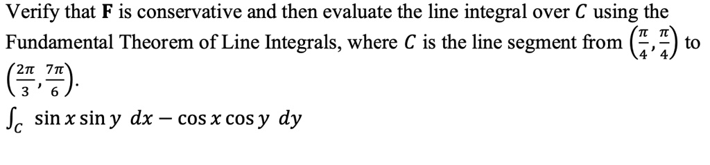 SOLVED: Verify that F is conservative and then evaluate the line ...