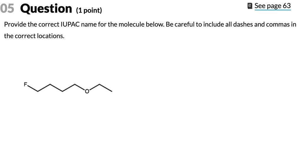 SOLVED: 05 Question (1 point) See page 63 Provide the correct IUPAC ... SOLVED: 05 Question (1 point) See page 63 Provide the correct IUPAC ...