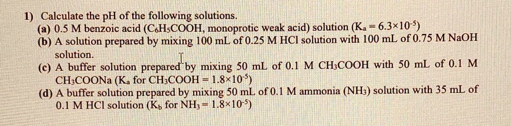 SOLVED: Texts: 1) Calculate the pH of the following solutions: a) 0.5 M benzoic acid (C6H5COOH ...