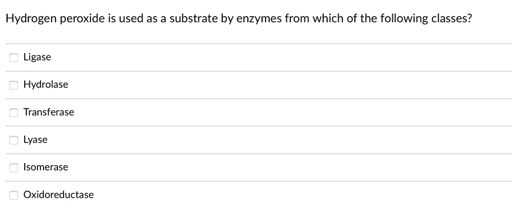 Hydrogen peroxide is used as a substrate by enzymes from which of the ...