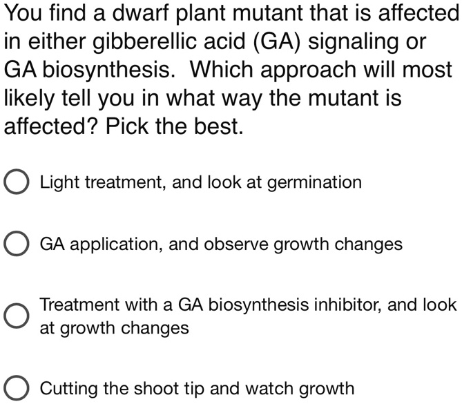 SOLVED: You find a dwarf plant mutant that is affected in either ...