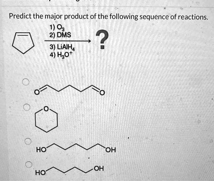 Solved Predict The Major Product Of The Following Sequence Of Reactions Oa 2 Dms 2 3 Liaiha