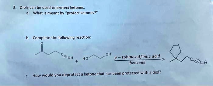 3. Diols can be used to protect ketones. a. What is meant by "protect ...