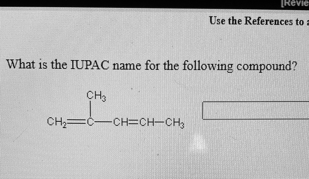 Use the References to a What is the IUPAC name for the following compound? CH3 CH2=C-CH=CH-CH3