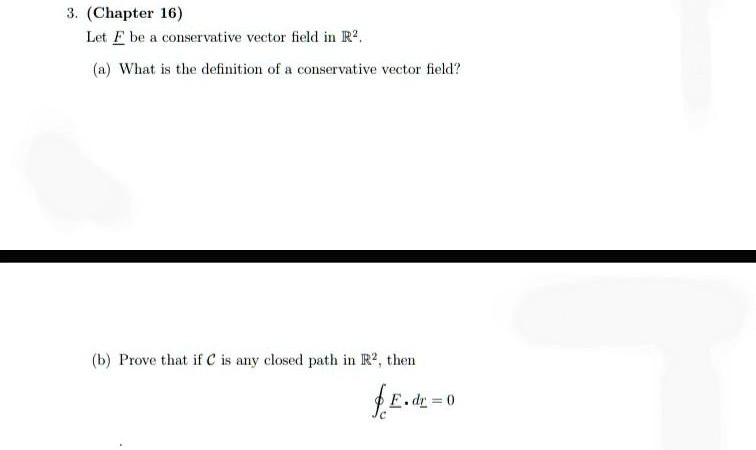 SOLVED: 3.(Chapter16) Let F be a conservative vector field in R2 a) What is the definition of a ...