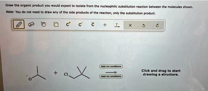 Draw the organic product you would expect to isolate from the nucleophilic substitution reaction ...