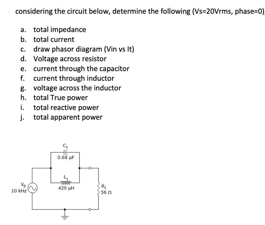 SOLVED: Considering the circuit below, determine the following: (Vs = 20Vrms, phase = 0) a ...