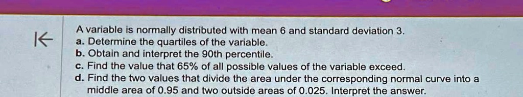 SOLVED: A variable is normally distributed with mean 6 and standard deviation 3. a. Determine ...