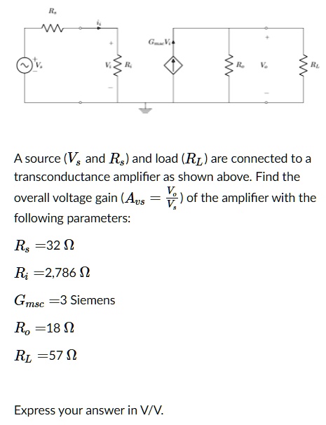 SOLVED: A source (Vs) and load (RL) are connected to a transconductance amplifier as shown above ...