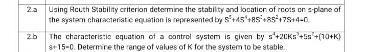 SOLVED: 2.a Using Routh Stability criterion determine the stability and location of roots on s ...