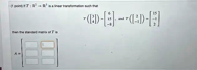 SOLVED: If T is a linear transformation such that T(3) = [2] and T(4 ...