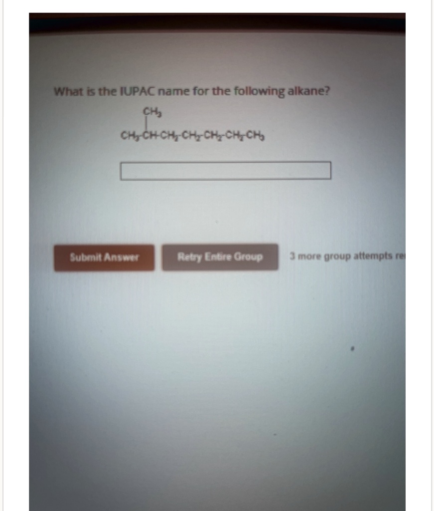 What is the IUPAC name for the following alkane? CH3 CH3-CH-CH2-CH2-CH2-CH2-CH3
