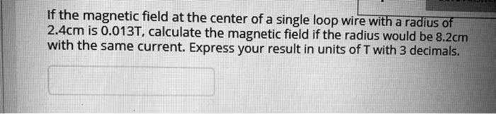 If the magnetic field atthe center of a single loop wire...